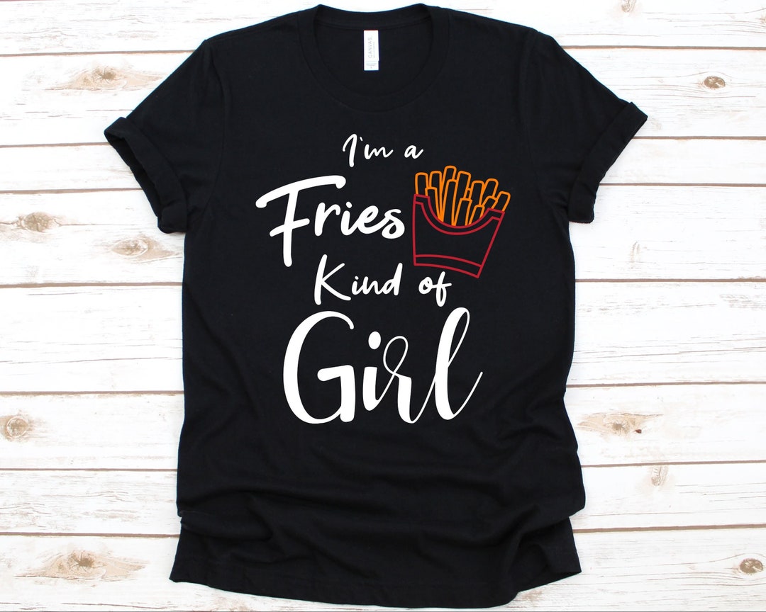 I'm A Fries Kind of Girl Shirt, Gift for French Fries Lovers, Finger ...