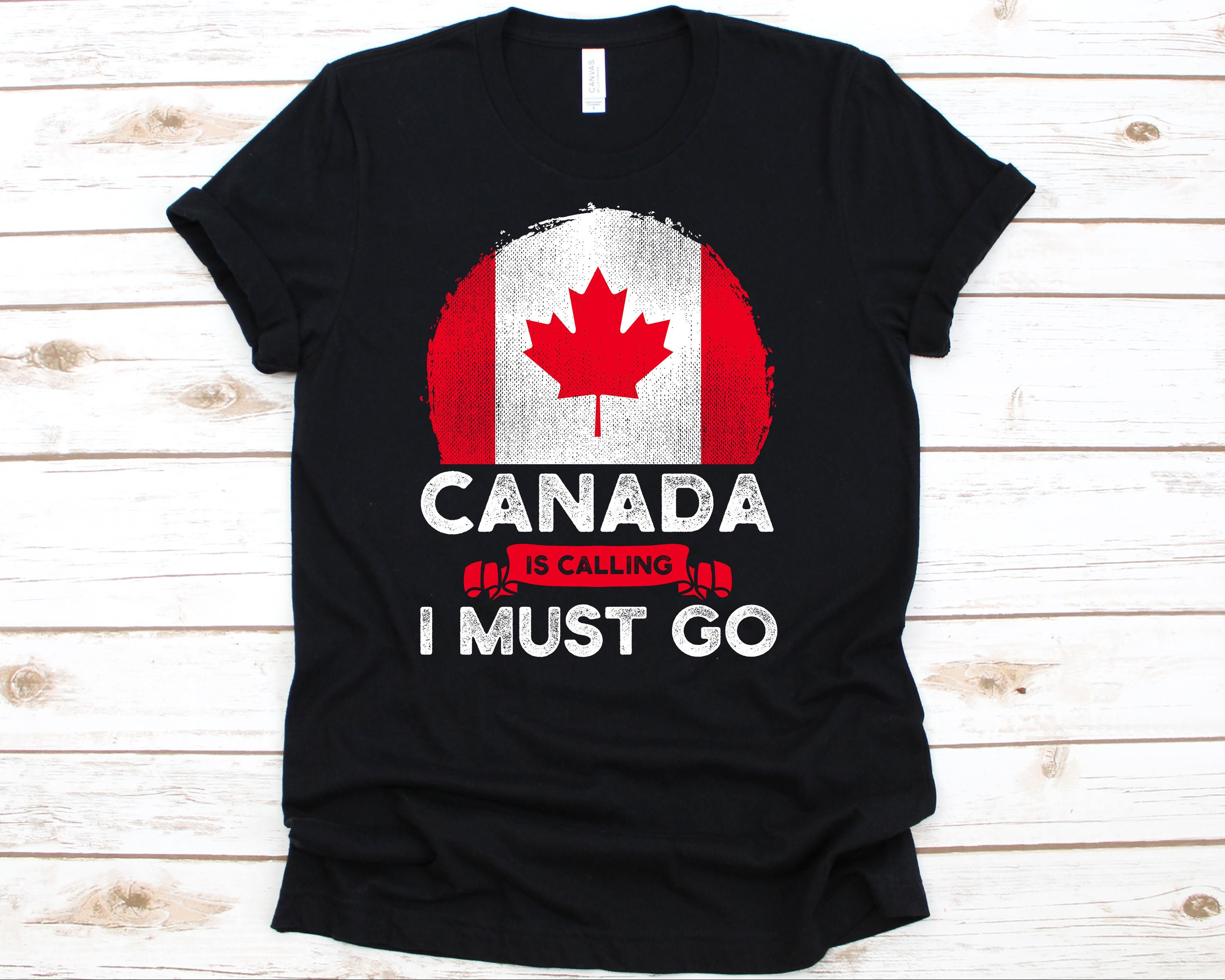 Canada is Calling I Must Go Shirt Canada Flag Tshirt for - Etsy
