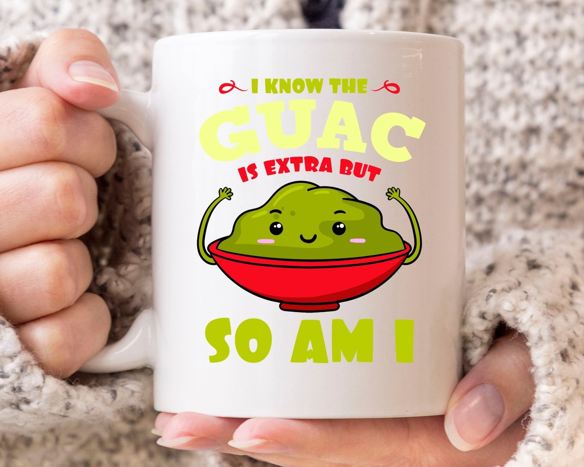 I Know the Guac is Extra but so Am I Mug Funny Avocado Coffee | Etsy
