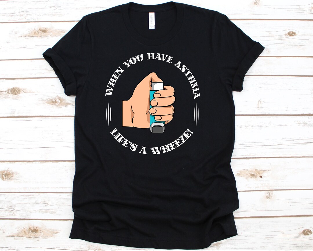 When You Have Asthma Life's A Wheeze Shirt, Asthma Awareness, Asthma ...