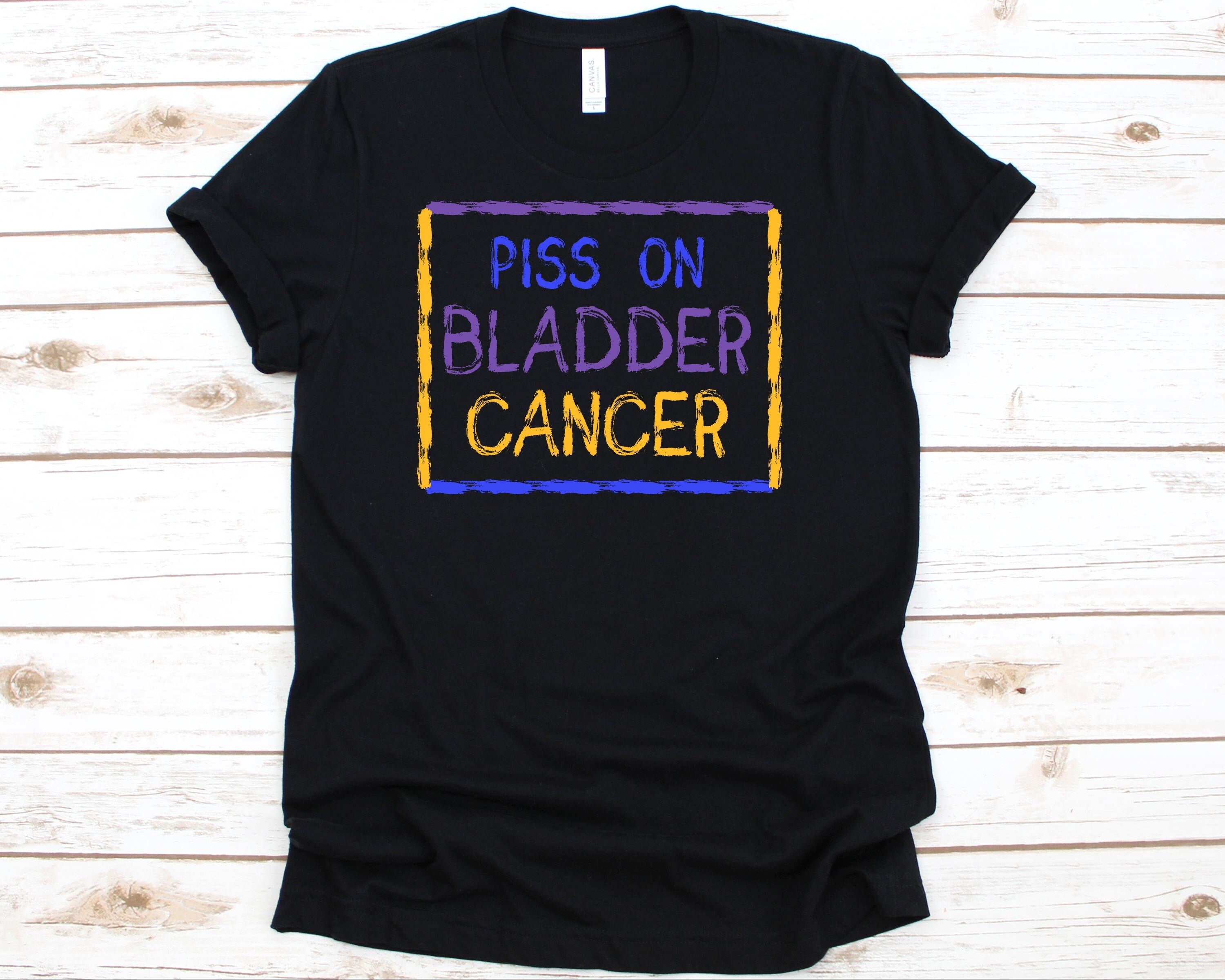 Piss on Bladder Cancer Shirt, Cancer Awareness Gift for Bladder Cancer ...