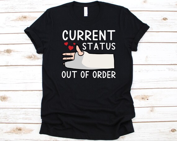 Current Status Out of Order Shirt Broken Wrist Graphic | Etsy