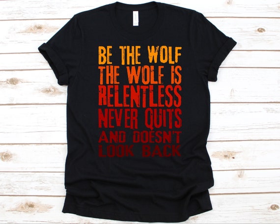 Be the Wolf the Wolf is Relentless Never Quits and Doesn't | Etsy