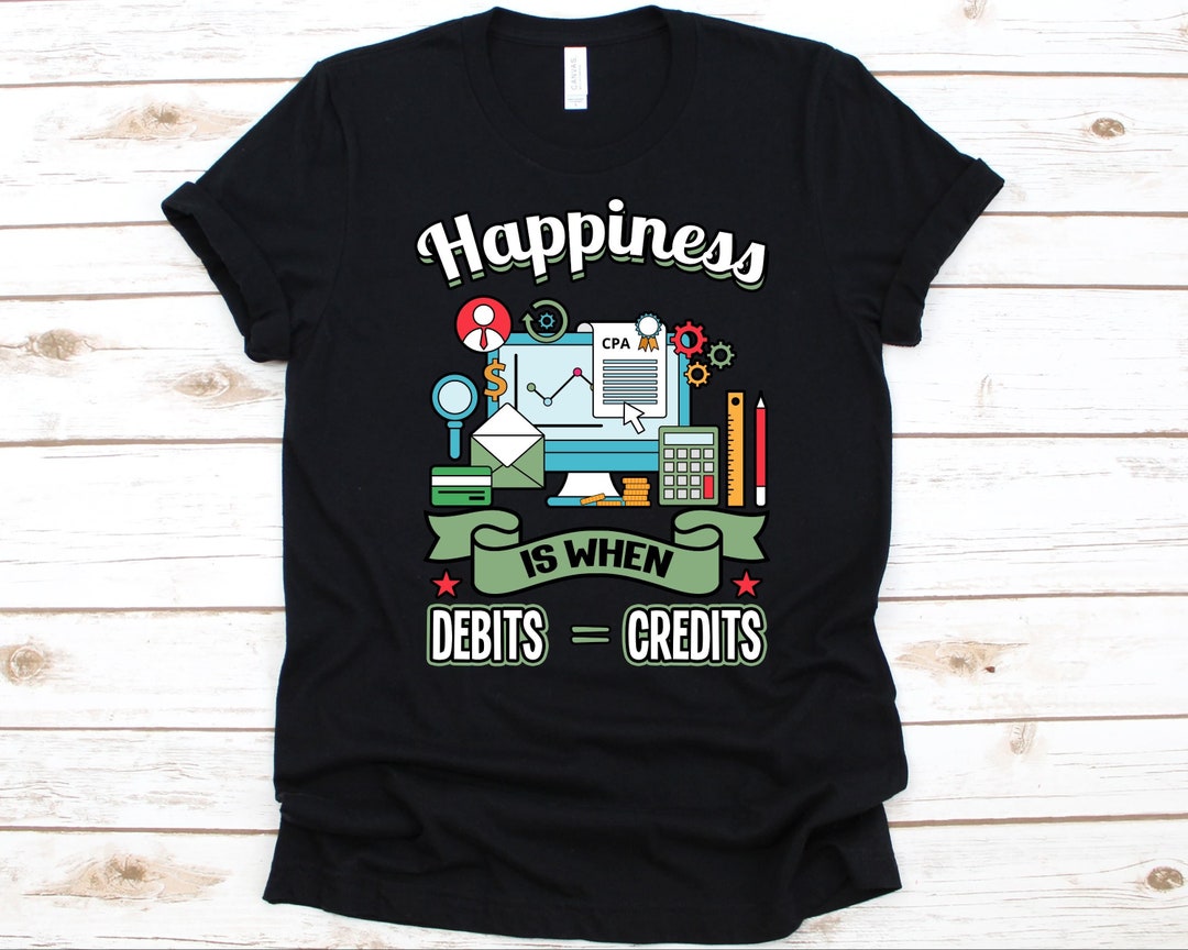 Happiness is When Debits = Credits Shirt, Gift for Accountants ...
