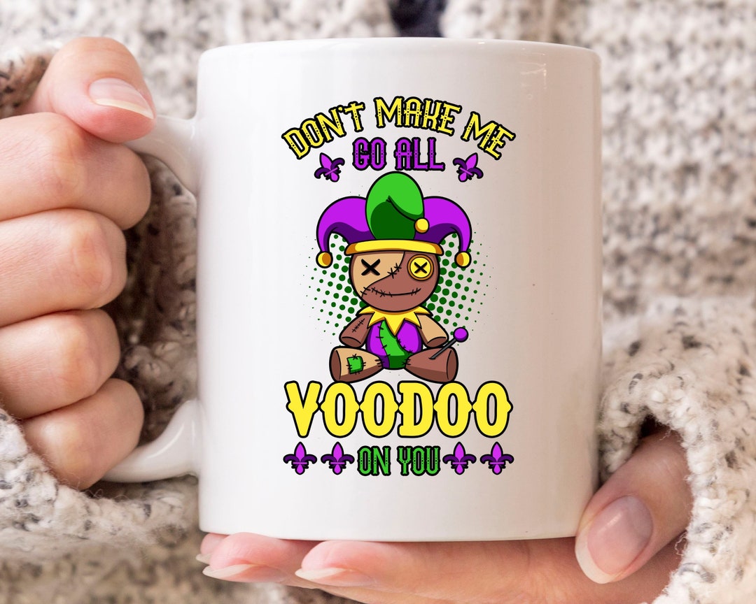 Don't Make Me Go All Voodoo Mug, Mardi Gras Cup, Carnival Celebration ...