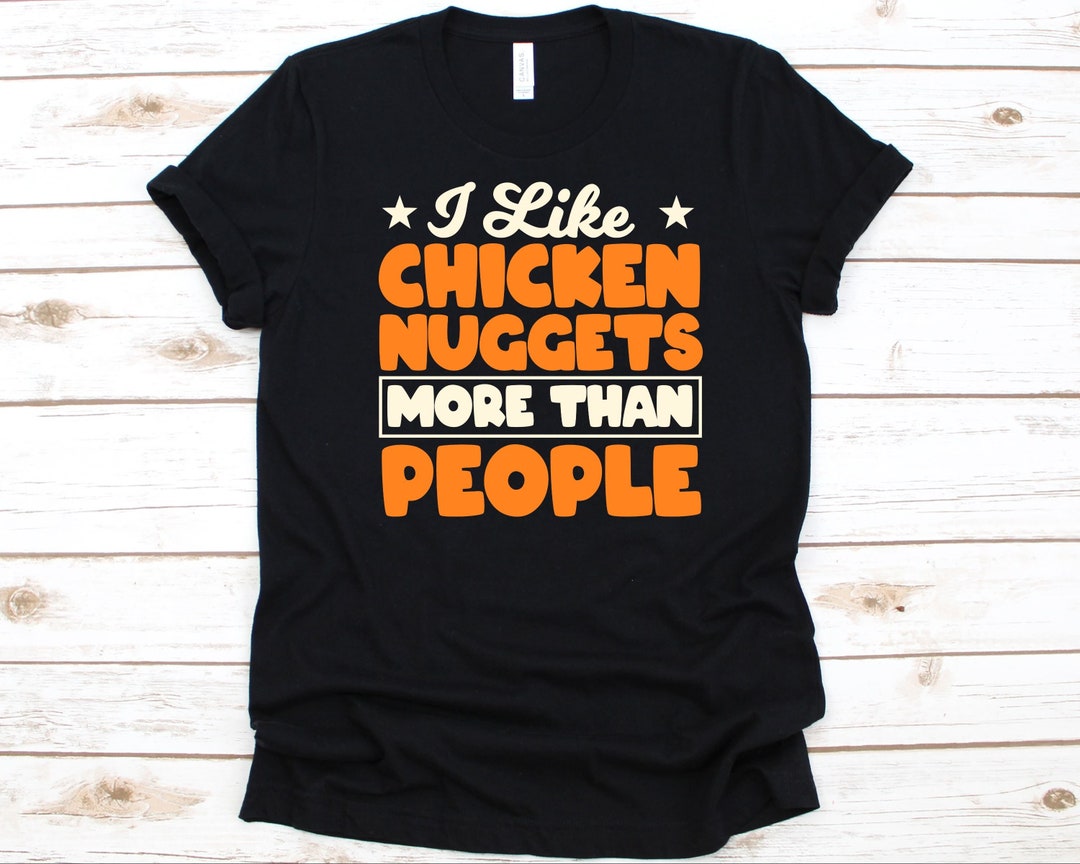 I Like Chicken Nuggets More Than People Shirt, Deboned Chicken Meat ...