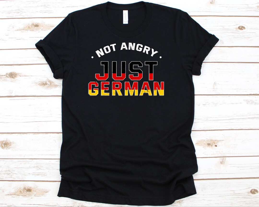 Not Angry Just German Shirt, German Festival, German Flag, Germany ...