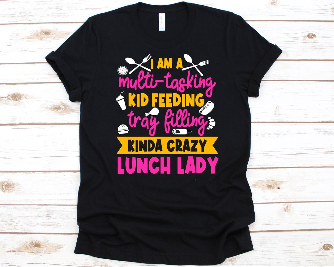 I Am A Multi-tasking Kid Feeding Shirt, Cafeteria Lady Gift for Women, Food Service Occupation ...
