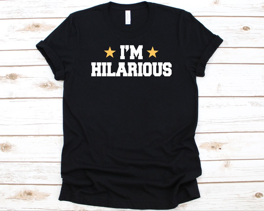 I'm Hilarious Shirt, Gift for Comedians, Comedian Graphic, Comedienne ...