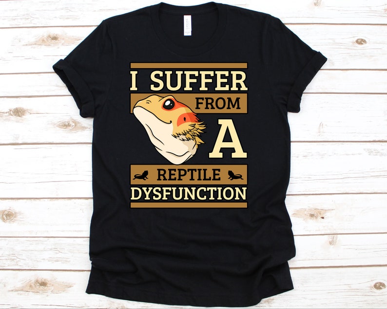 I Suffer From Reptile Dysfunction Shirt, Bearded Dragon Gift for Men ...