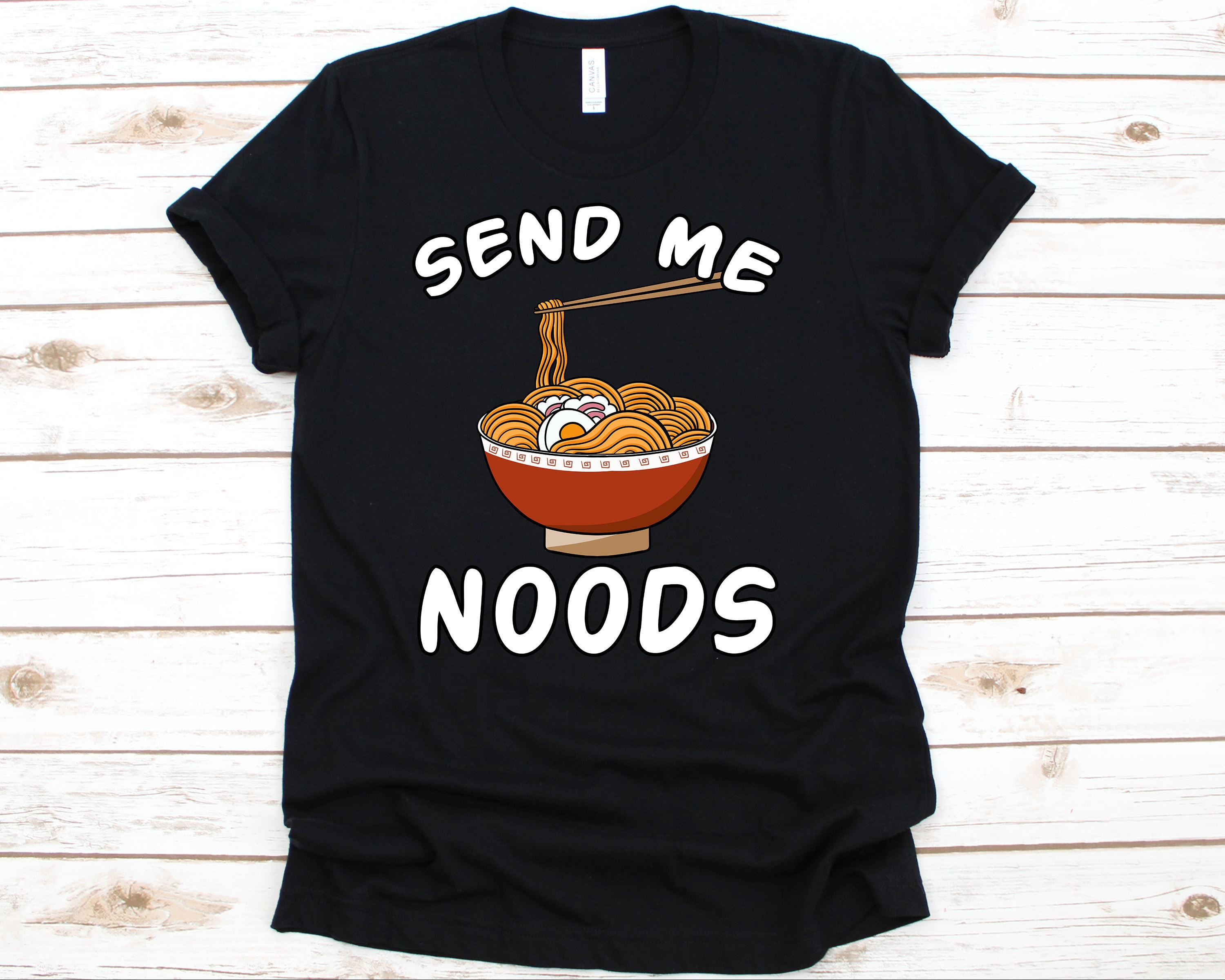 Send Me Noods Shirt Japanese Noodle Ramen T-shirt Ramen - Etsy