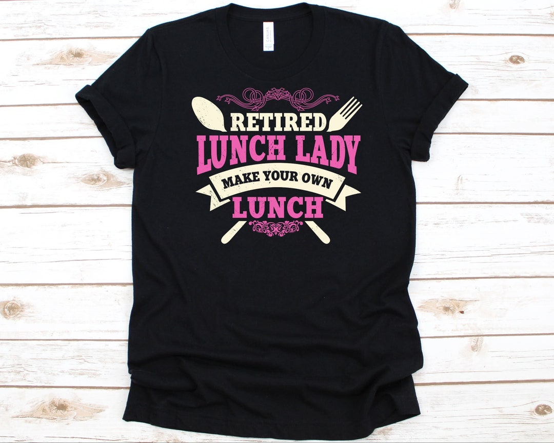 Retired Lunch Lady Shirt, Lunch Lady Retirement Gift, School Cook, Food ...