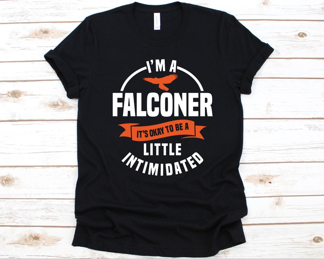 I'm A Falconer It's Okay to Be A Little Intimidated Shirt, Gift for ...