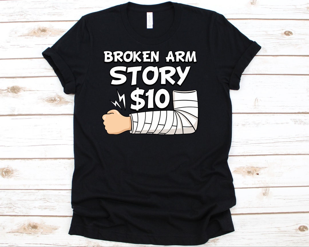 Broken Arm Story Shirt, Funny Arm Injury Tshirt for Recovering Men ...