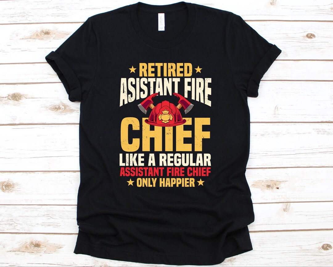 Retired Assistant Fire Chief Shirt, Assistant Fire Chief Design, Chief ...