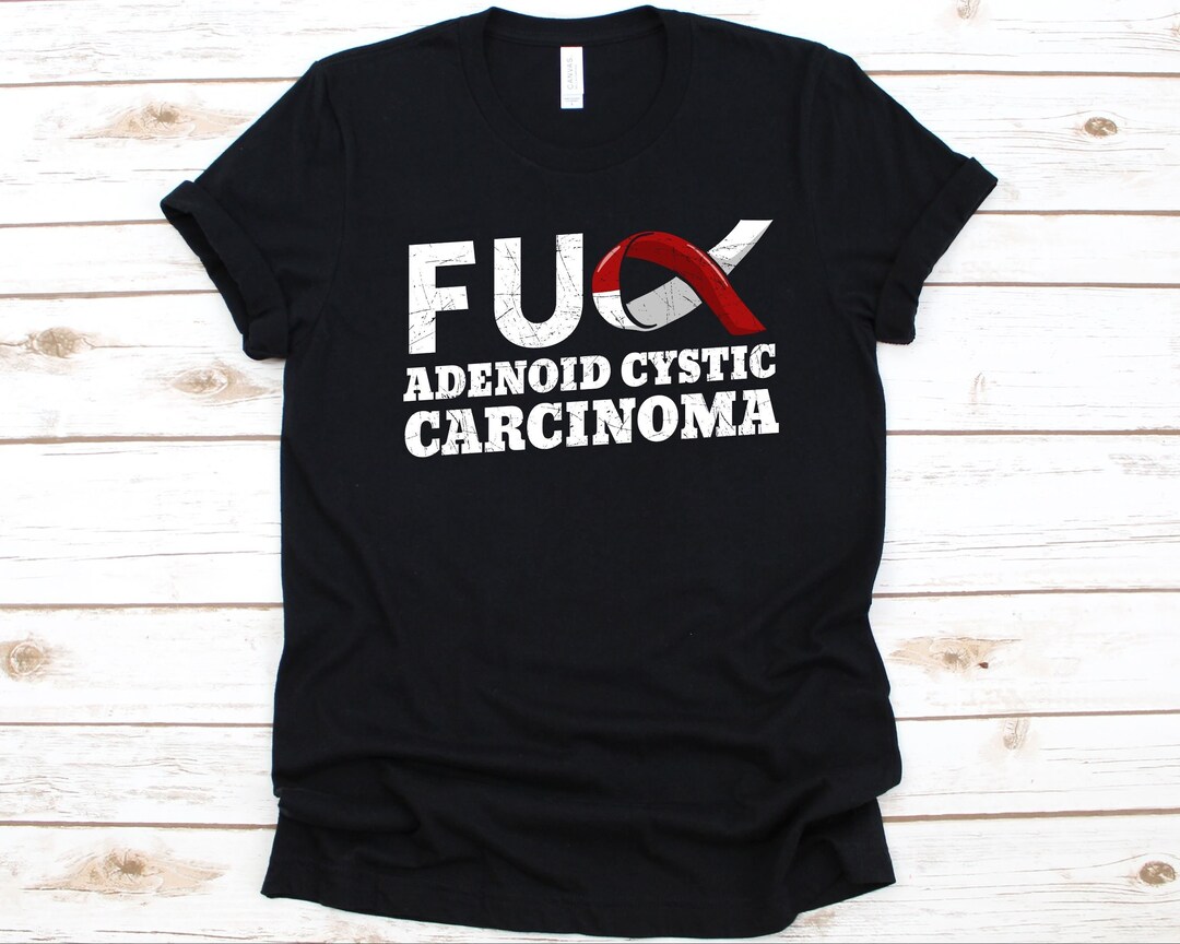 Fuck Adenoid Cystic Carcinoma Shirt, Awareness Gift for Adenoid Cystic ...