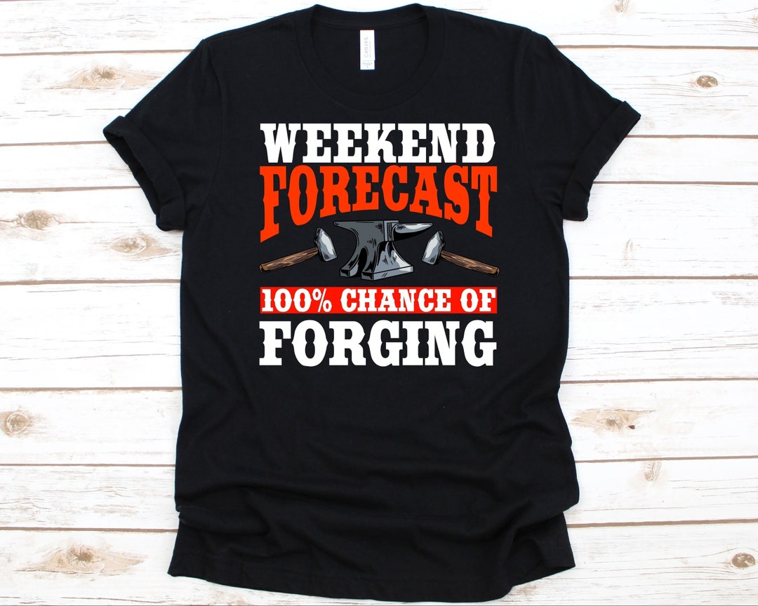 Weekend Forecast 100% Change of Forging Shirt Blacksmiths - Etsy