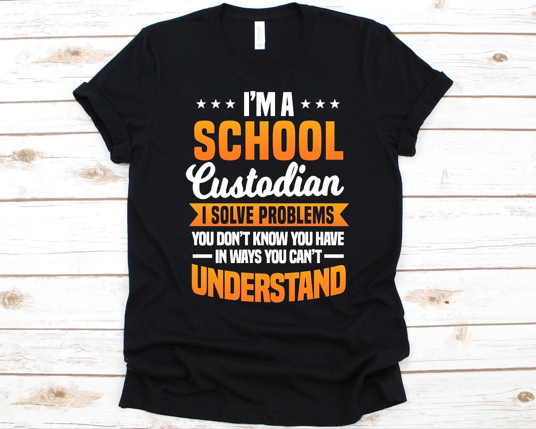I'm A School Custodian I Solve Problems Shirt, Gift for Custodian ...