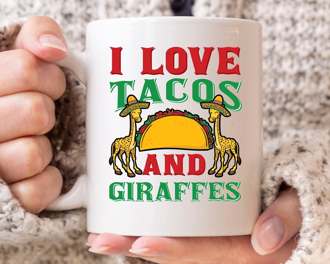 I Love Tacos and Giraffes Mug, Funny Cinco De Mayo Giraffe Coffee Cup ...