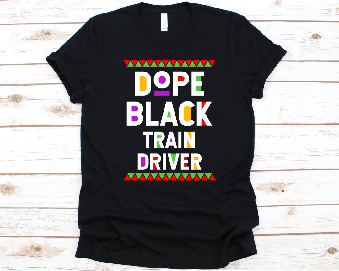 Dope Black Train Driver, Black History Day T-shirt, Black Power Melanin ...