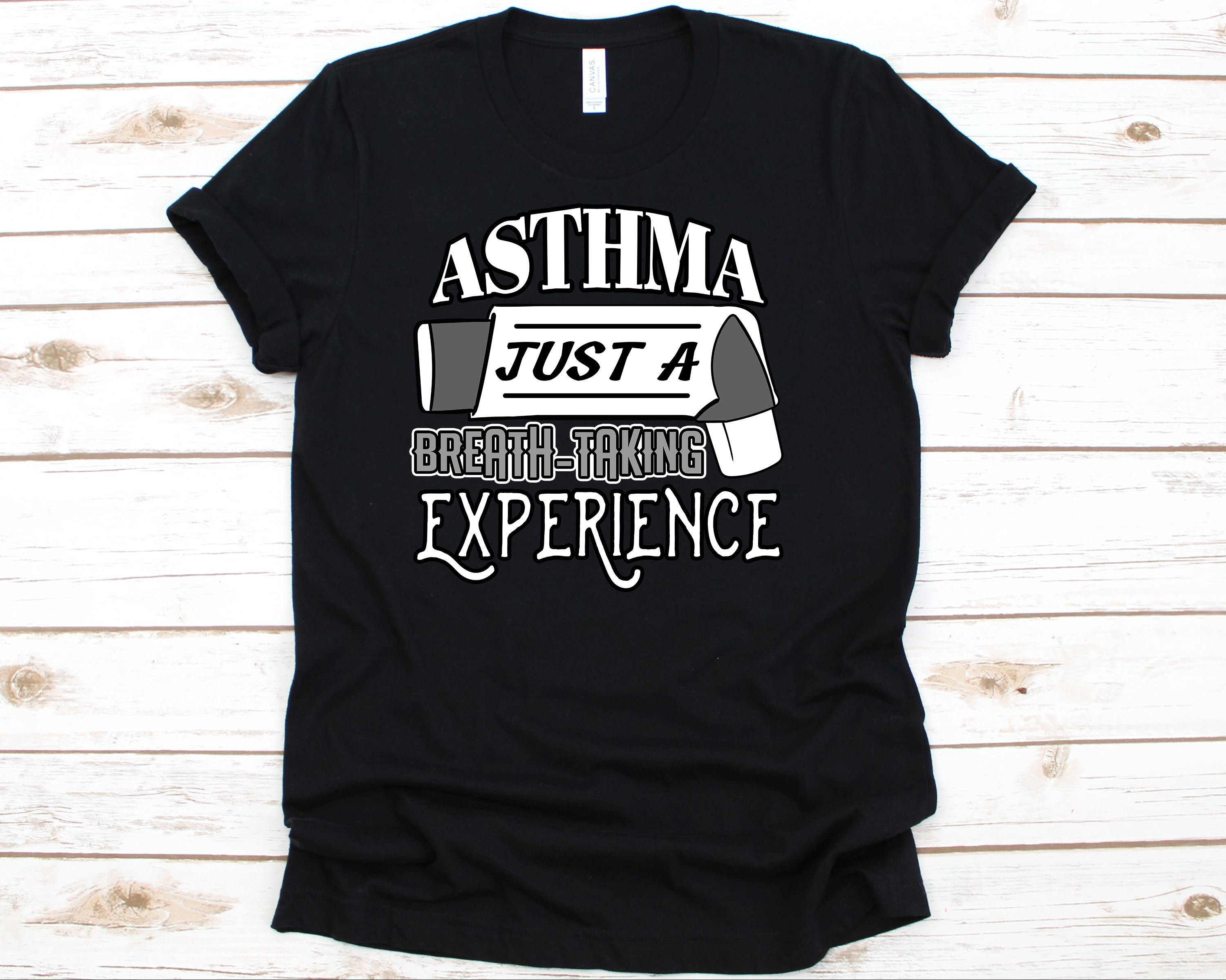 Asthma Just A Breath-taking Experience Shirt Asthma | Etsy