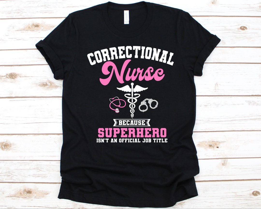 Correctional Nurse Because Superhero Isn't an Official Job Title Shirt ...