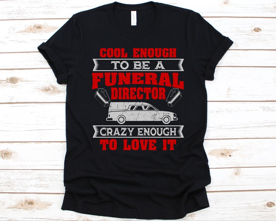 Cool Enough to Be A Funeral Director Shirt, Gift for Funeral Director ...