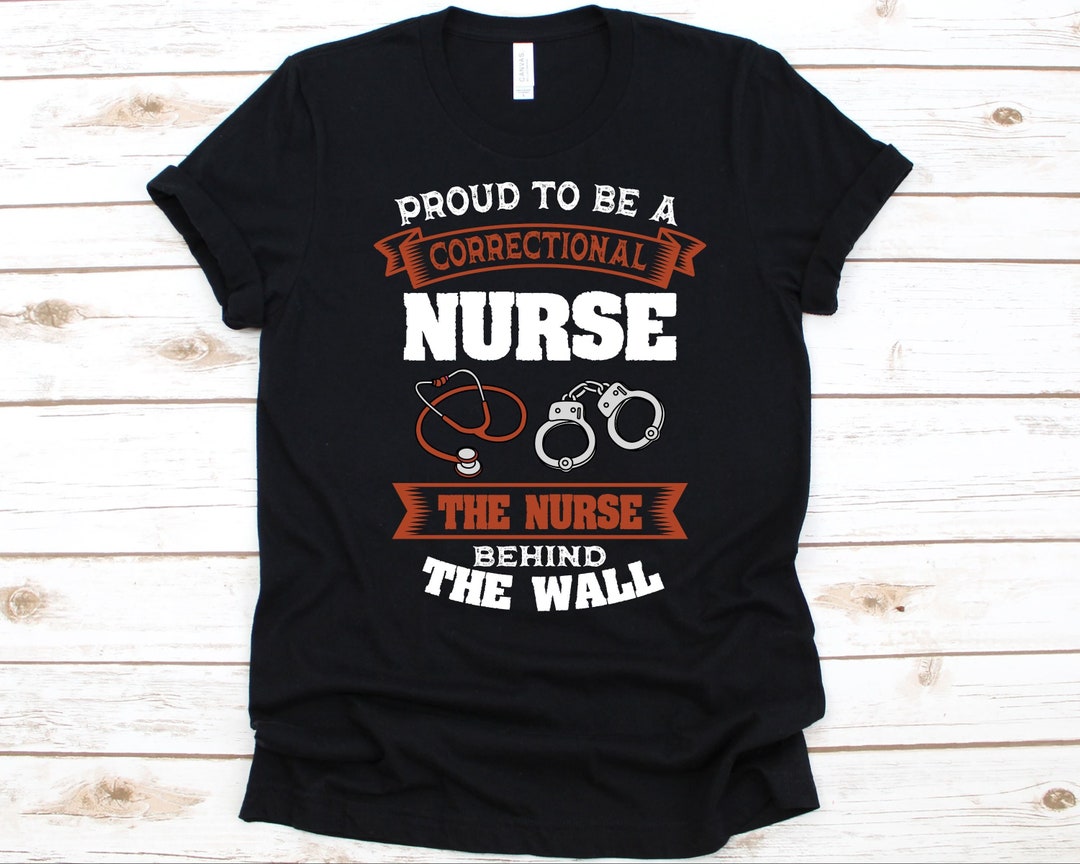 Proud to Be A Correctional Nurse Shirt, Gift for Correctional Nurse ...