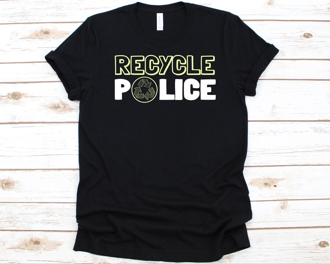 Recycle Police Shirt, Recycling Design, Nature Lover, Earth Day ...