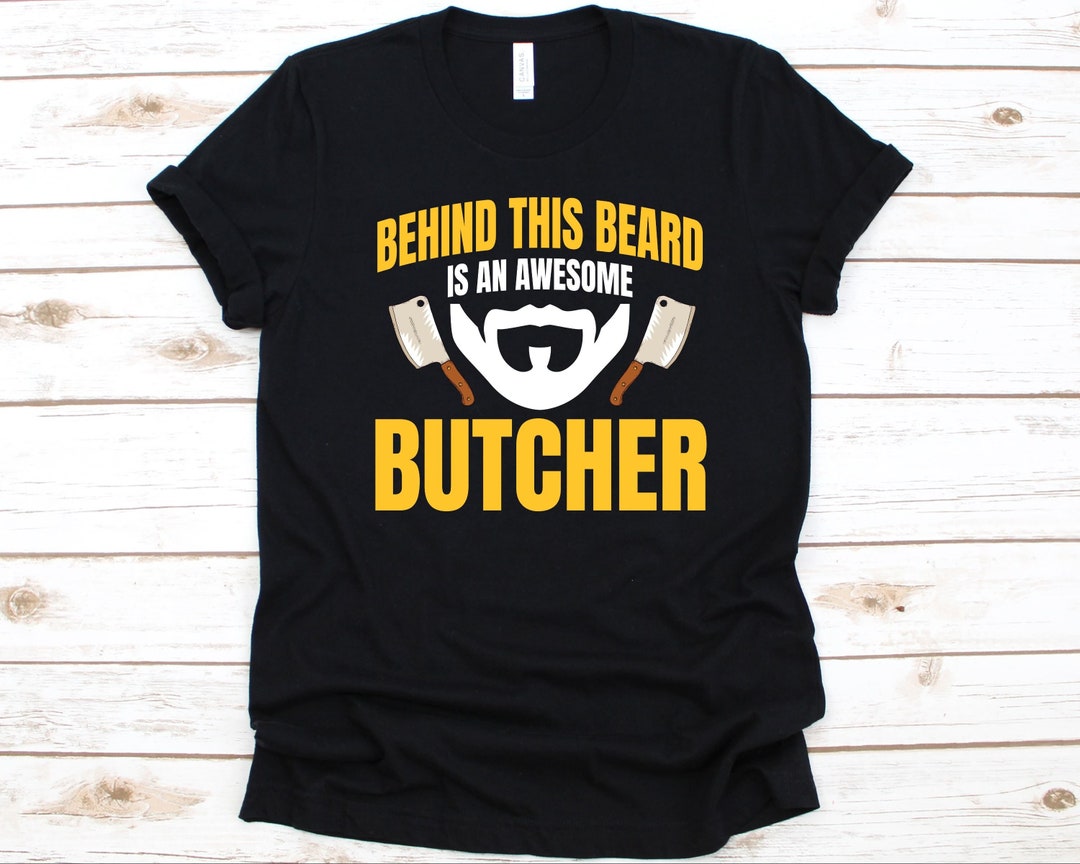 Behind This Beard is an Awesome Butcher Shirt, Gift for Meat Cutters ...