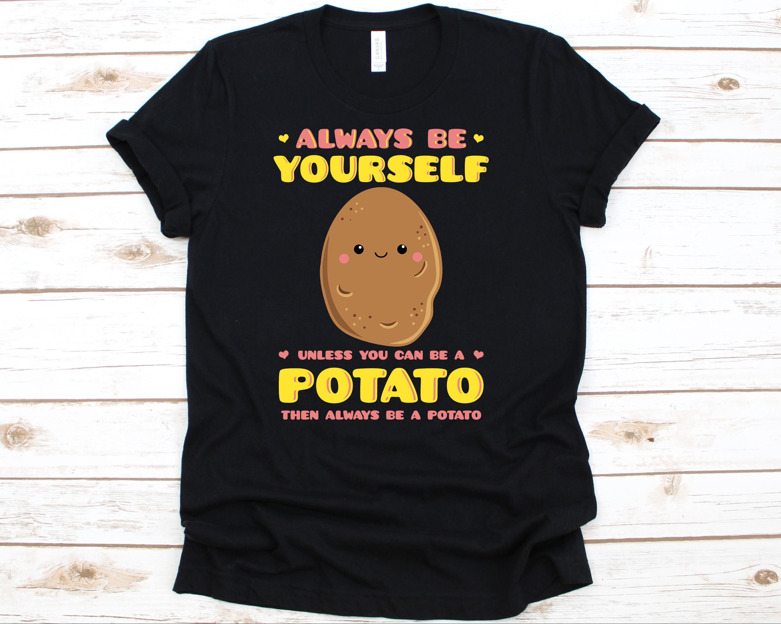 Always Be Yourself Shirt, Potato Shirt, Funny Potato Shirt, Potato ...