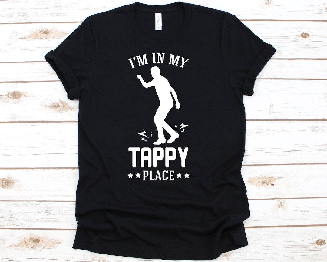 I'm in My Tappy Place Shirt, Tap Dance Shirt for Men and Women, Tap ...