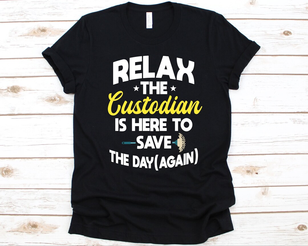 Relax the Custodian is Here to Save the Day Again Shirt, Custodian ...