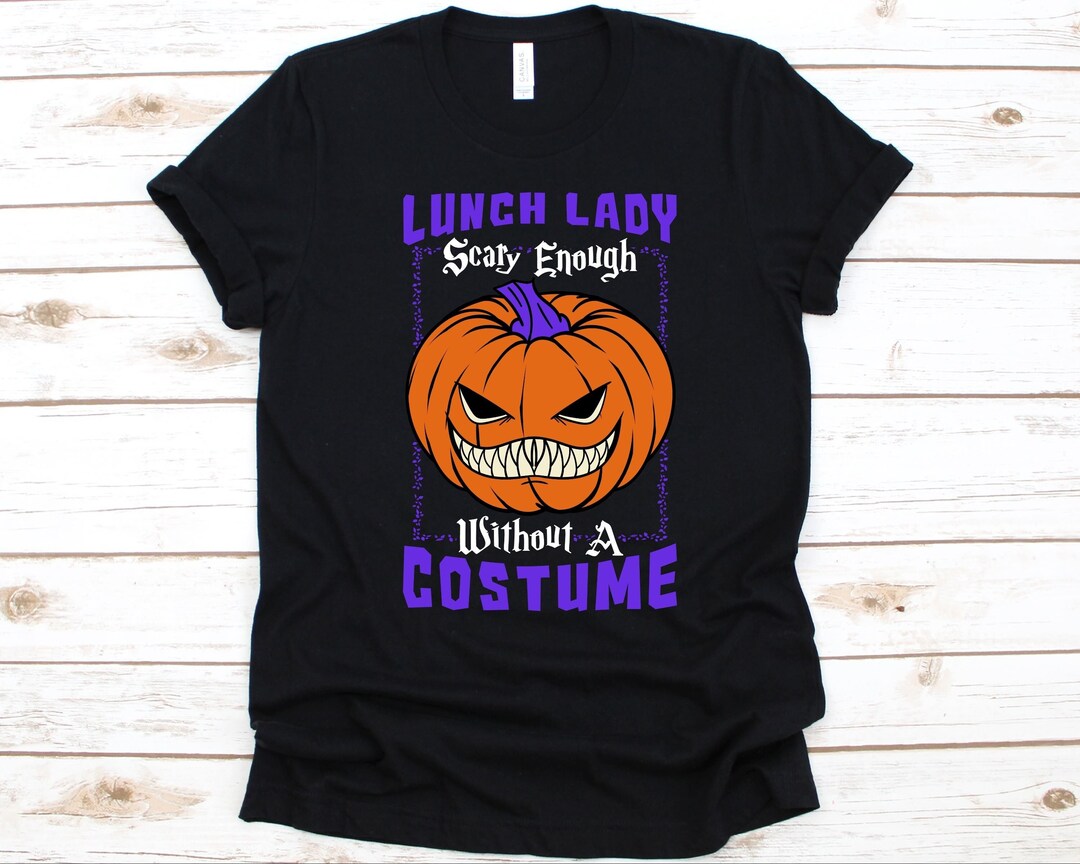 Lunch Lady Scary Enough Shirt, Halloween Gift, Trick or Treat, Jack O ...