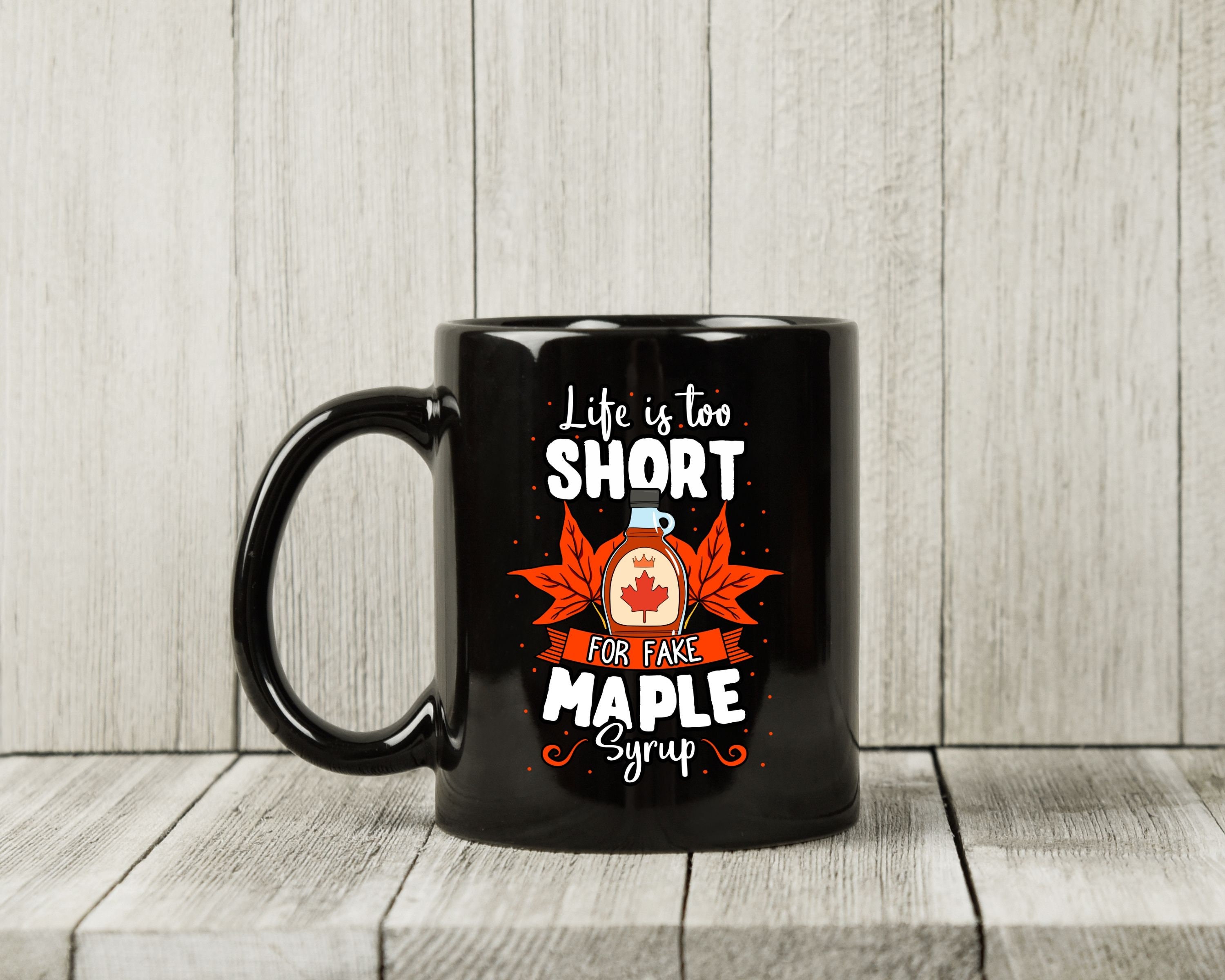 Life is Too Short for Fake Maple Syrup Mug Cute Maple Syrup - Etsy UK
