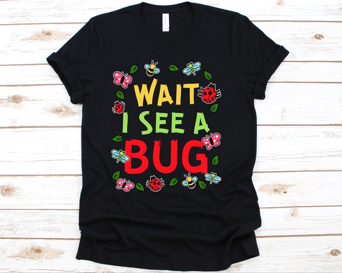 Wait I See A Bug Bug Shirt Lady Bug Shirt Insect Shirt - Etsy