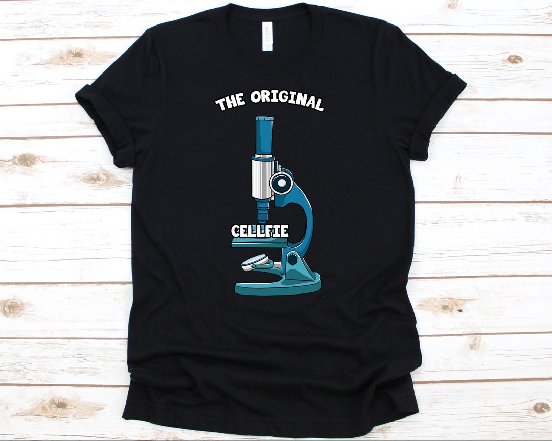 The Original Cellfie Microscope Shirt, Funny Biologist Tshirt for ...