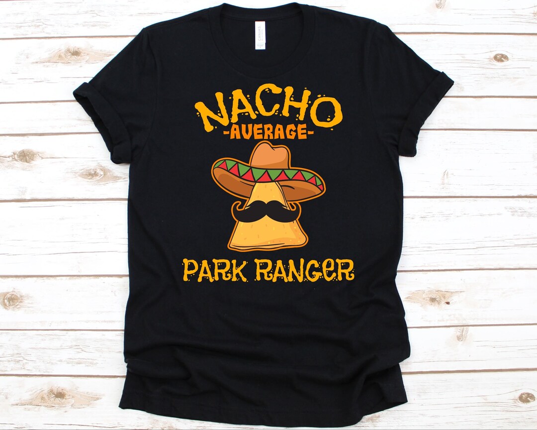 Nacho Average Park Ranger Shirt, Cinco De Mayo Gift, Park Warden ...