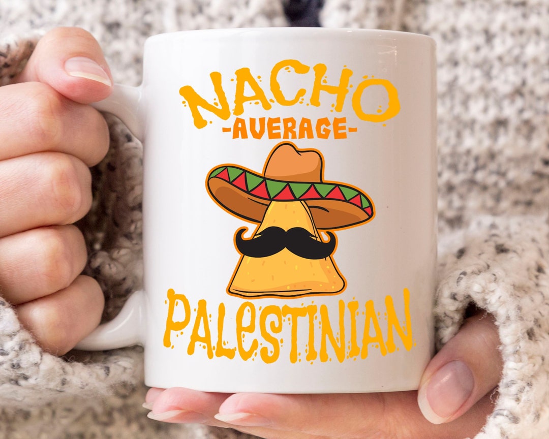 Nacho Average Palestinian Mug, Funny Cinco De Mayo Coffee Mug ...