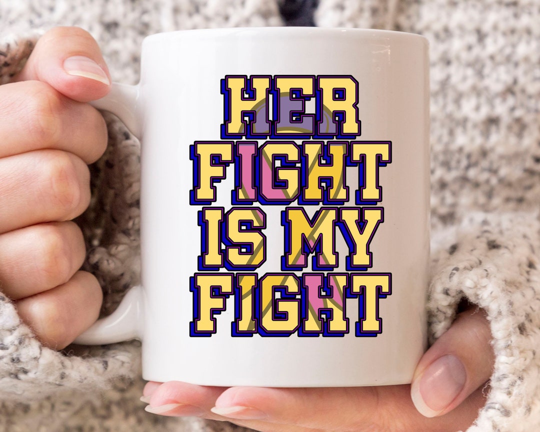 Her Fight is My Fight Mug, Bladder Cancer Awareness Coffee Mug ...