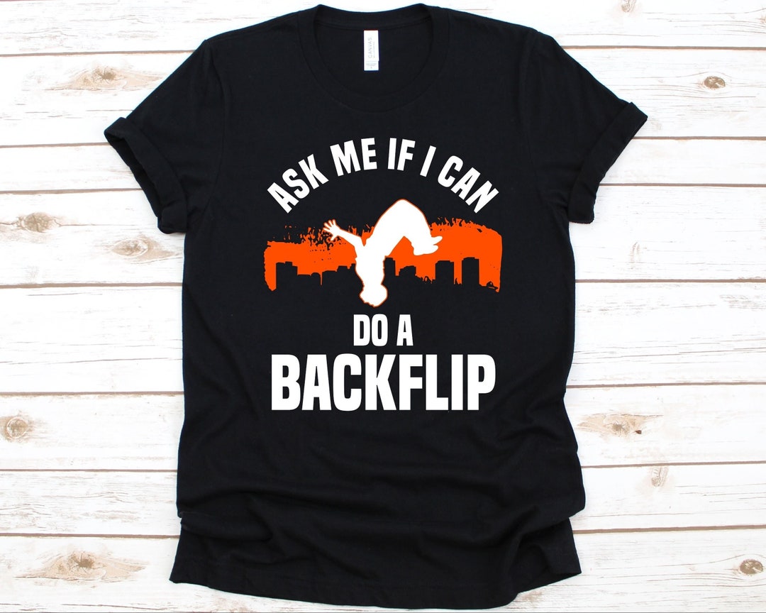 Ask Me If I Can Do A Backflip Shirt, Parkour Sports Design, Free ...