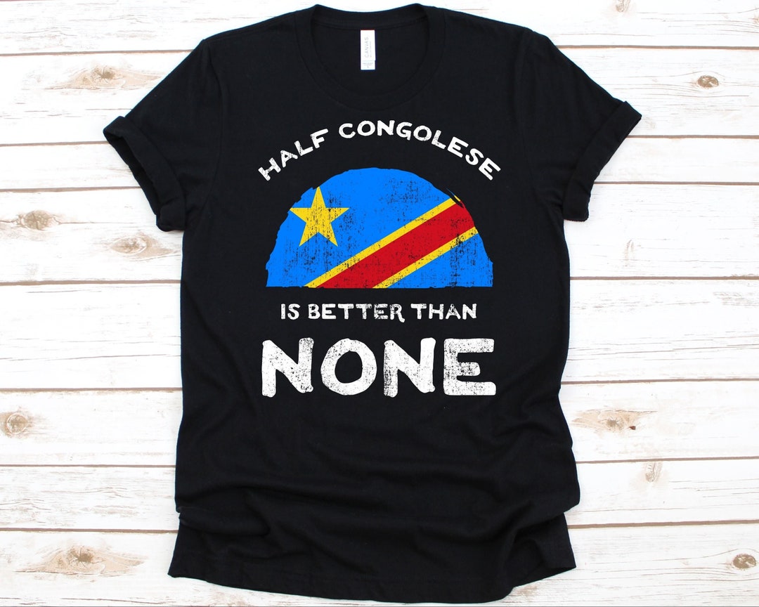 Half Congolese is Better Than None Shirt Flag of DR Congo - Etsy