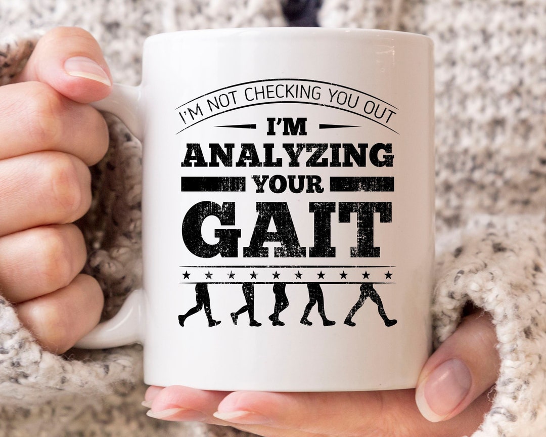 I'm Not Checking You Out I'm Analyzing Your Gait Mug, Physiotherapy ...