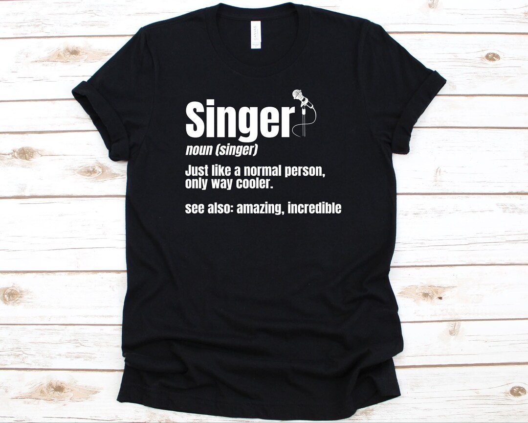 Singer Noun Singer Just Like A Normal Person Shirt, Gift for Singers ...