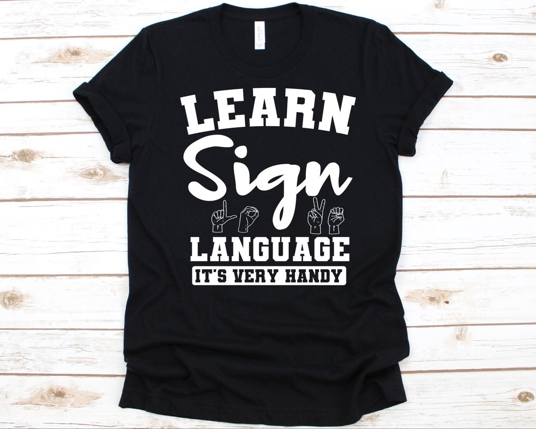 Learn Sign Language It's Very Handy Shirt, Sign Languages, Nonverbal ...