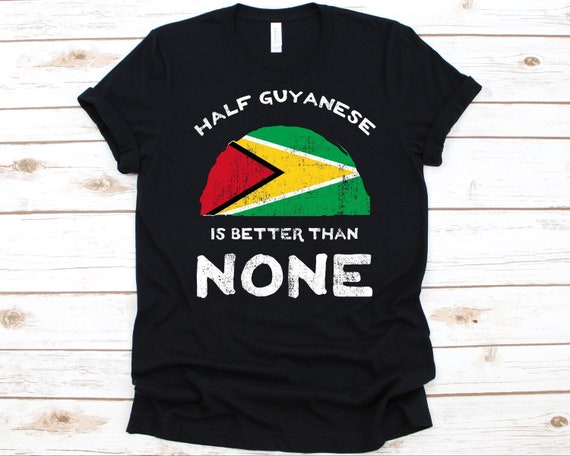Half Guyanese is Better Than None Shirt Flag of Guyana - Etsy
