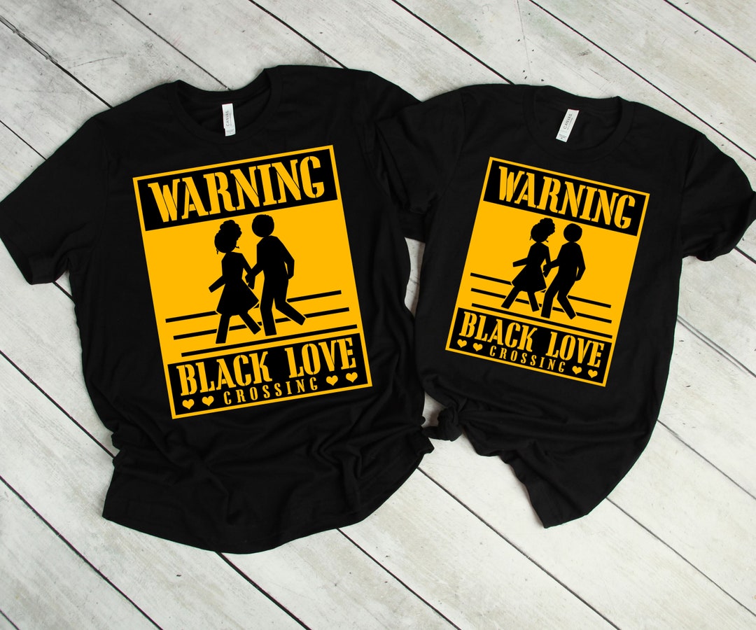 Warning Black Love Crossing Shirt, Black Lives Matter Couple T-shirt ...