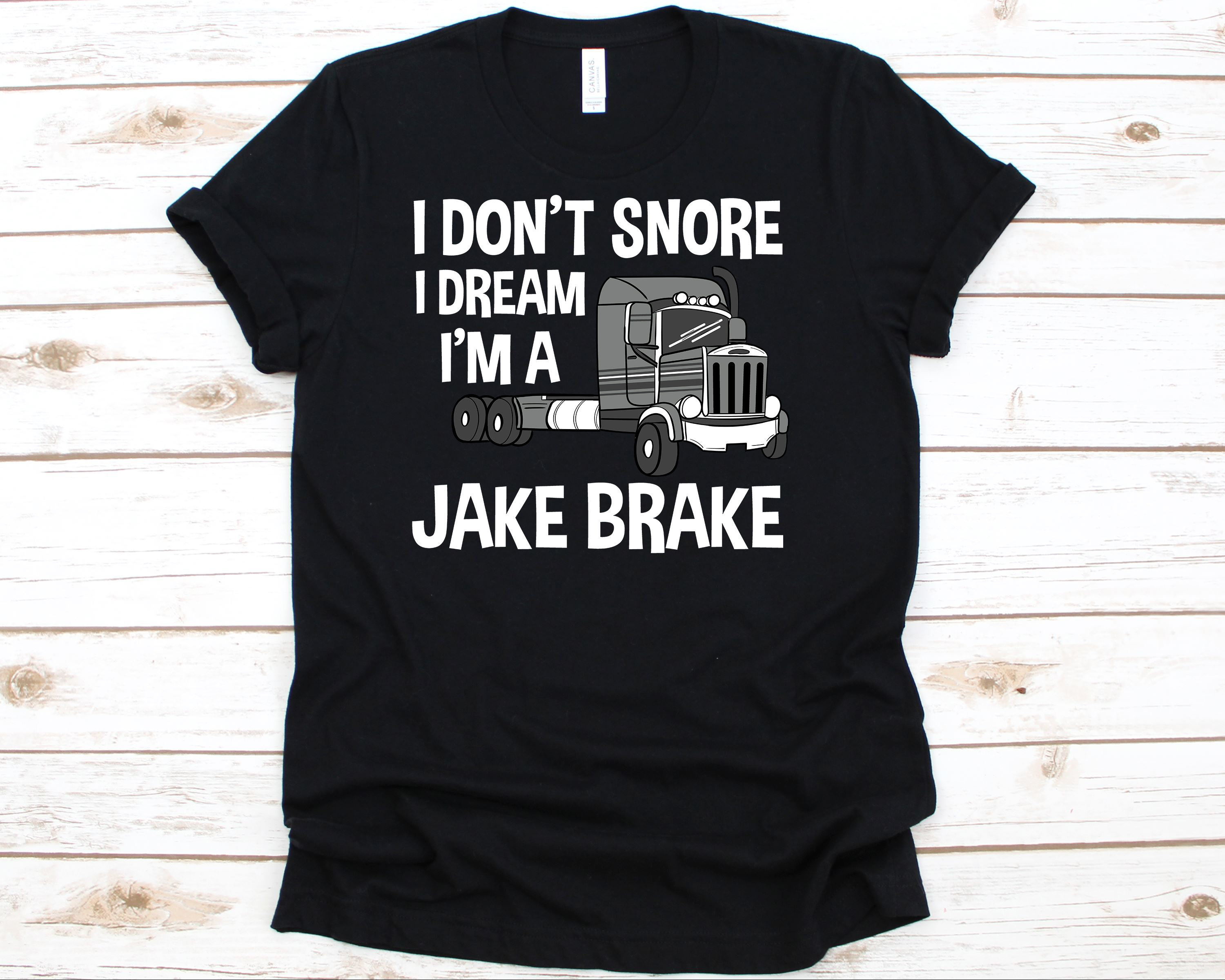 I Don't Snore I Dream I'm A Jake Brake, Trucker Shirt, Trucker Gifts ...