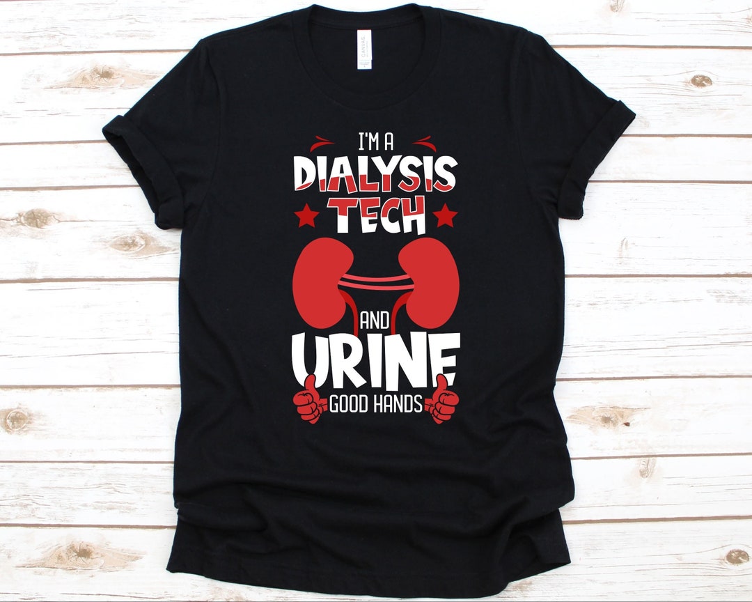 I'm A Dialysis Tech and Urine Good Hands Shirt, Gift for Dialysis ...