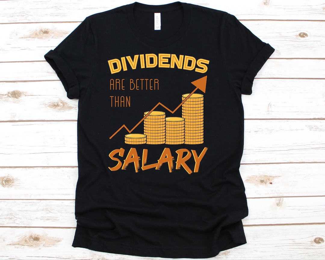Dividends Are Better Than Salary Shirt, Funny Trading Shirt for Day ...